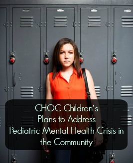 CHOC Children’s Plans to Address Pediatric Mental Health Crisis in the ...